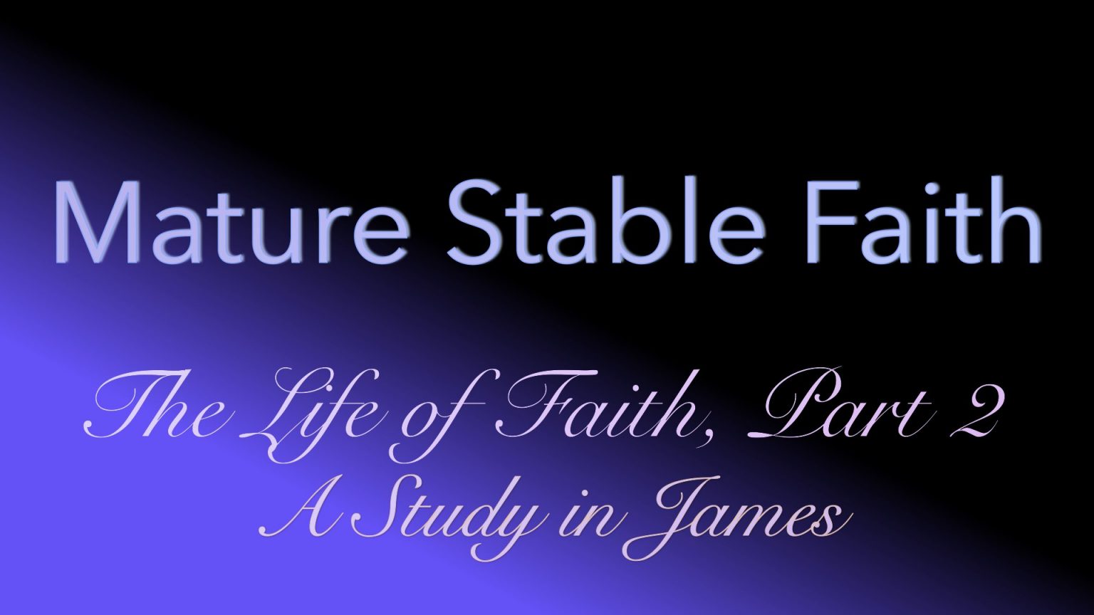 The Life of Faith, Part 2 - Mature Stable Faith | Dr. M. DeWayne Anderson