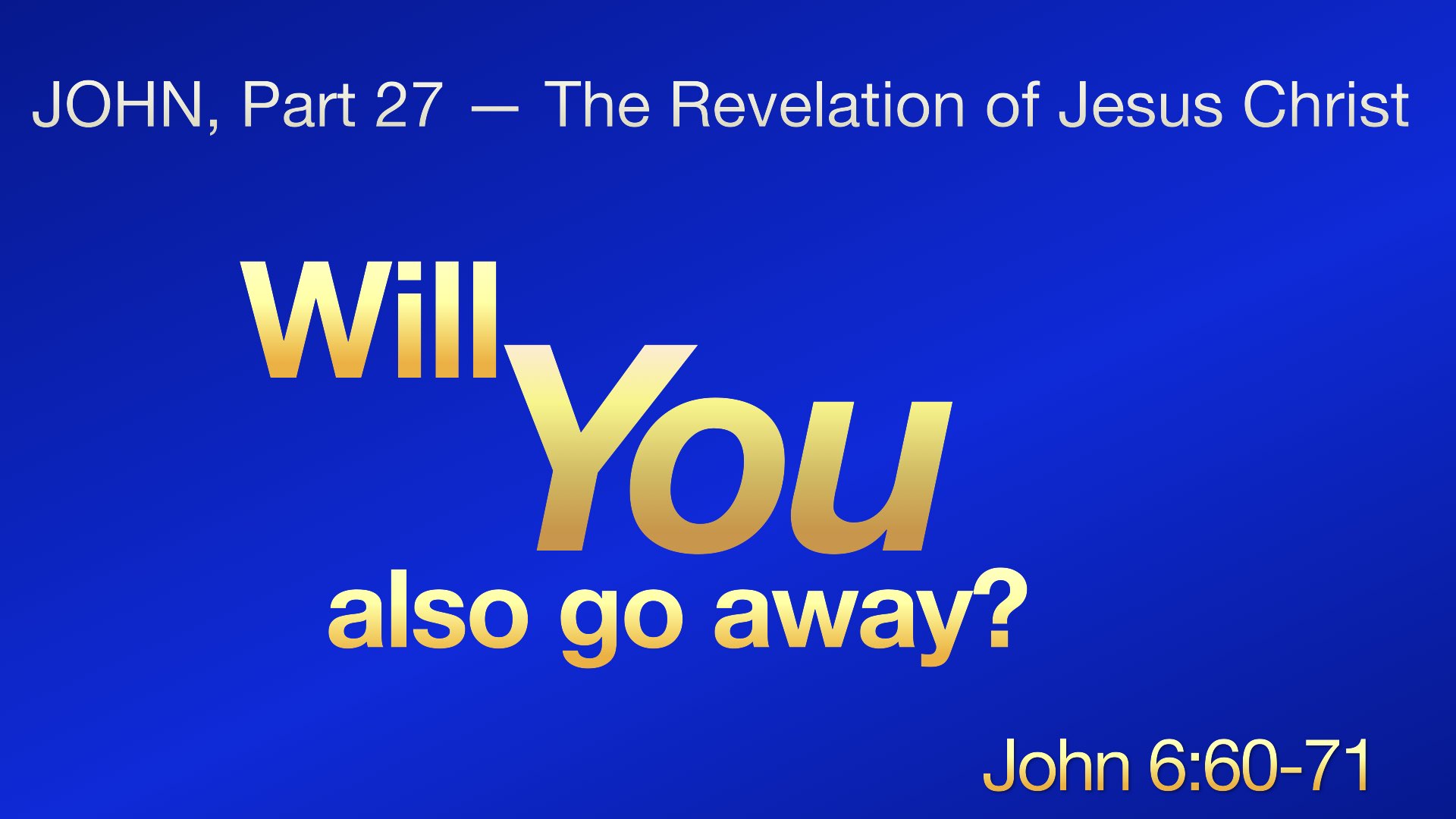 John, Part 27 — The Revelation of Jesus Christ — Will you also go away ...