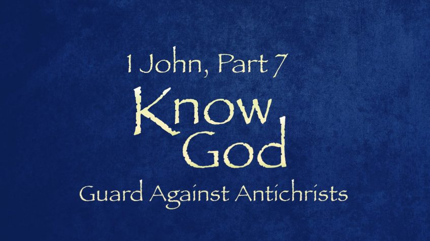 1-2-3 John — Part 7 — Know God — Guard Against Antichrists | Dr. M ...