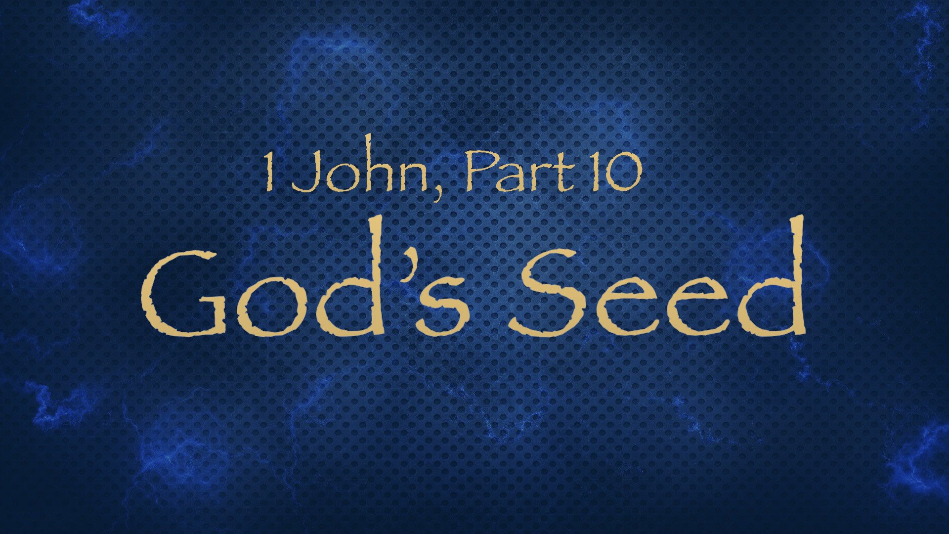 1-2-3 John, Part 10, God’s Seed | Dr. M. DeWayne Anderson
