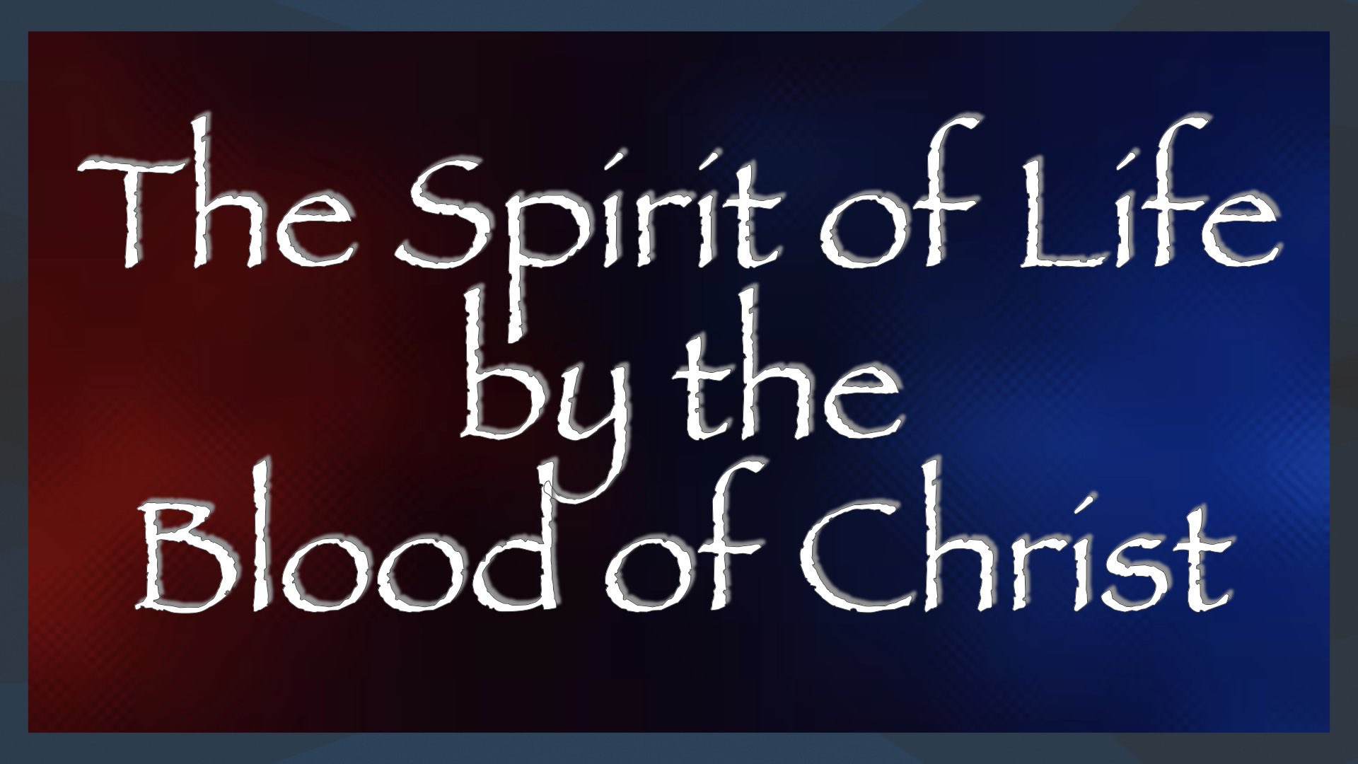 The Spirit of Life by the Blood of Christ | Dr. M. DeWayne Anderson